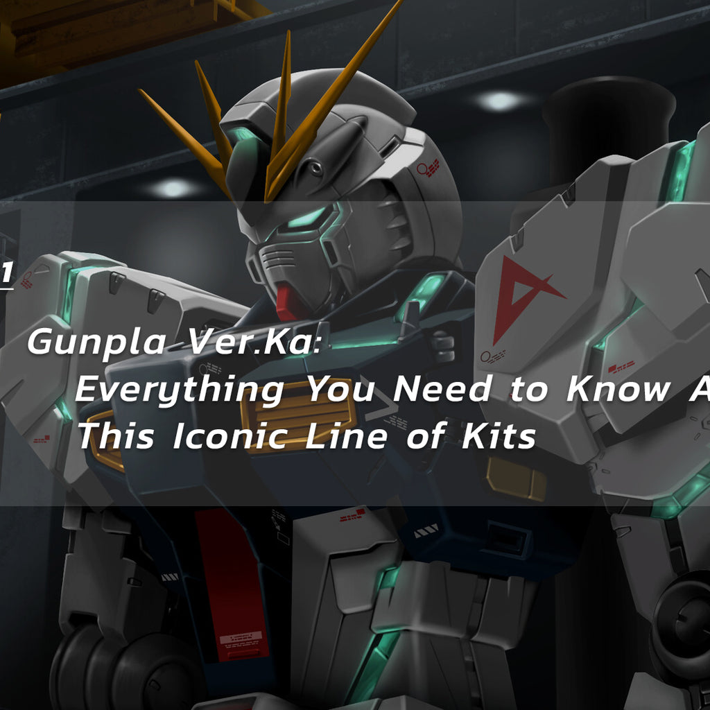 Gunpla Ver.Ka: Everything You Need to Know About This Iconic Line of K ...